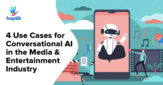 4 Conversational AI Use Cases for Media & Entertainment Industry 4 Conversational AI Use Cases for Media & Entertainment Industry